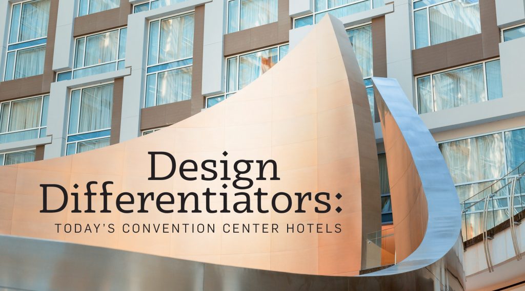 Design Differentiators: Today's Convention Center Hotels - Cooper Carry