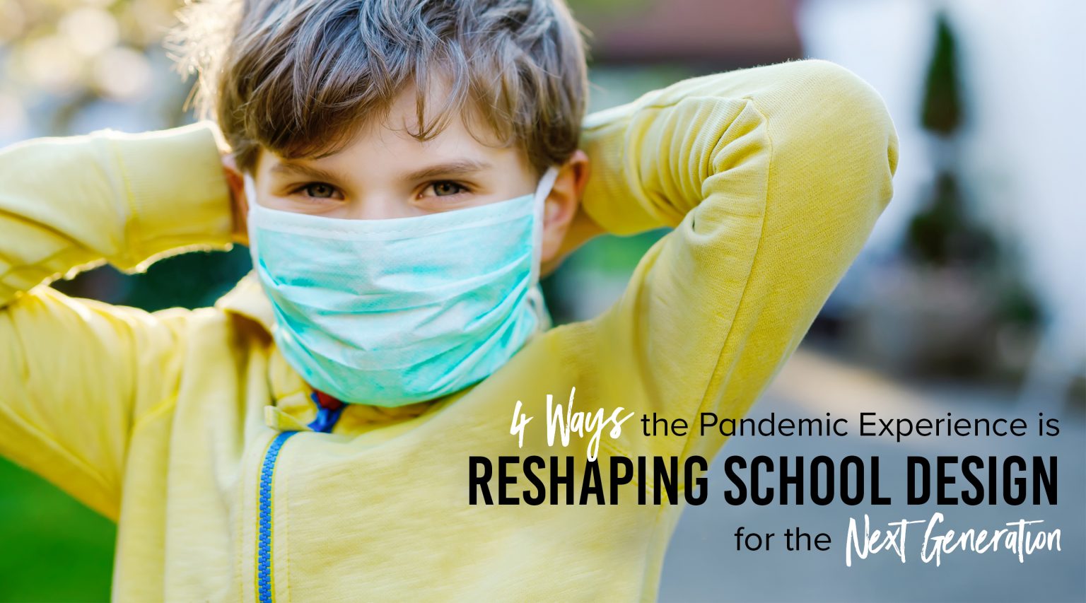 4 Ways the Pandemic Experience is Reshaping School Design for the Next ...