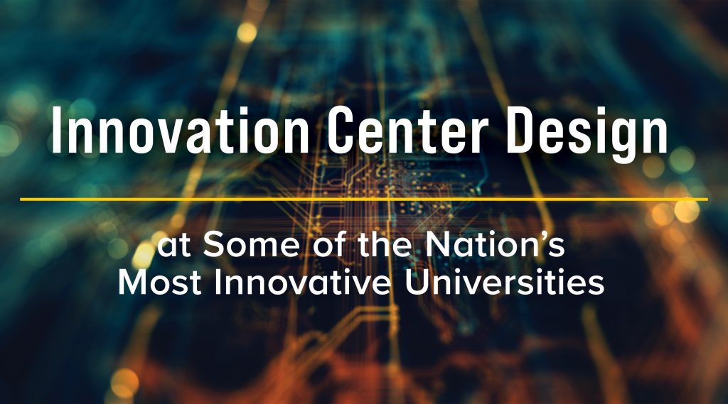 Innovation Center Design at Some of the Nation’s Top Universities ...